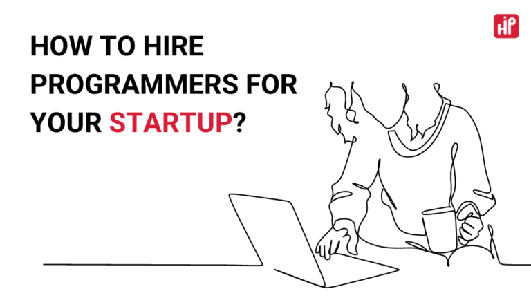 Hire Programmers for a Startup: A Detailed Guide on How to Hire